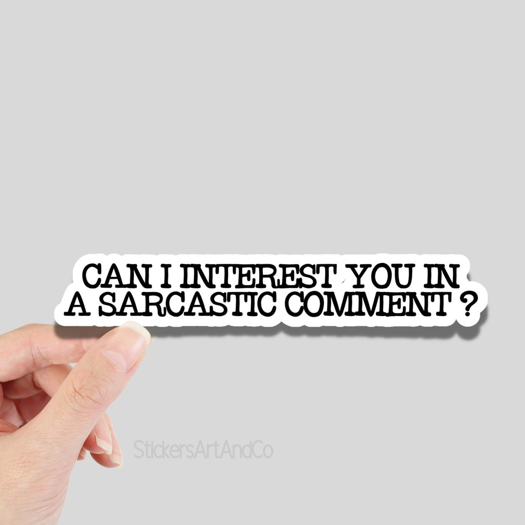Can I Interest You in a Sarcastic Comment Sticker / Waterproof Sticker ...