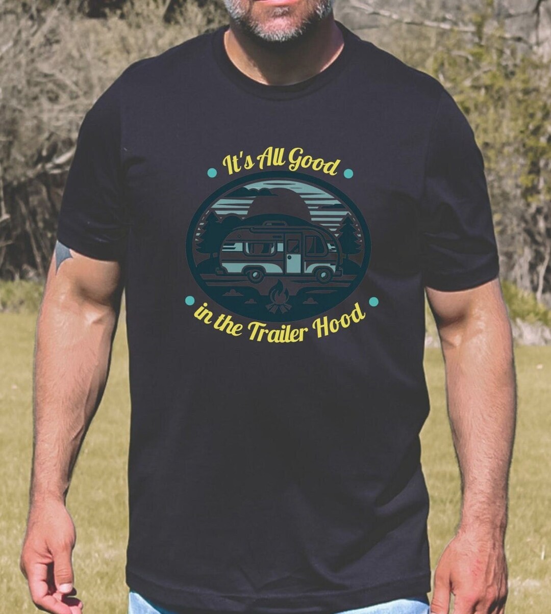 It's All Good in the Trailer Hood, Camping T-shirt, Shirt for Snowbirds ...