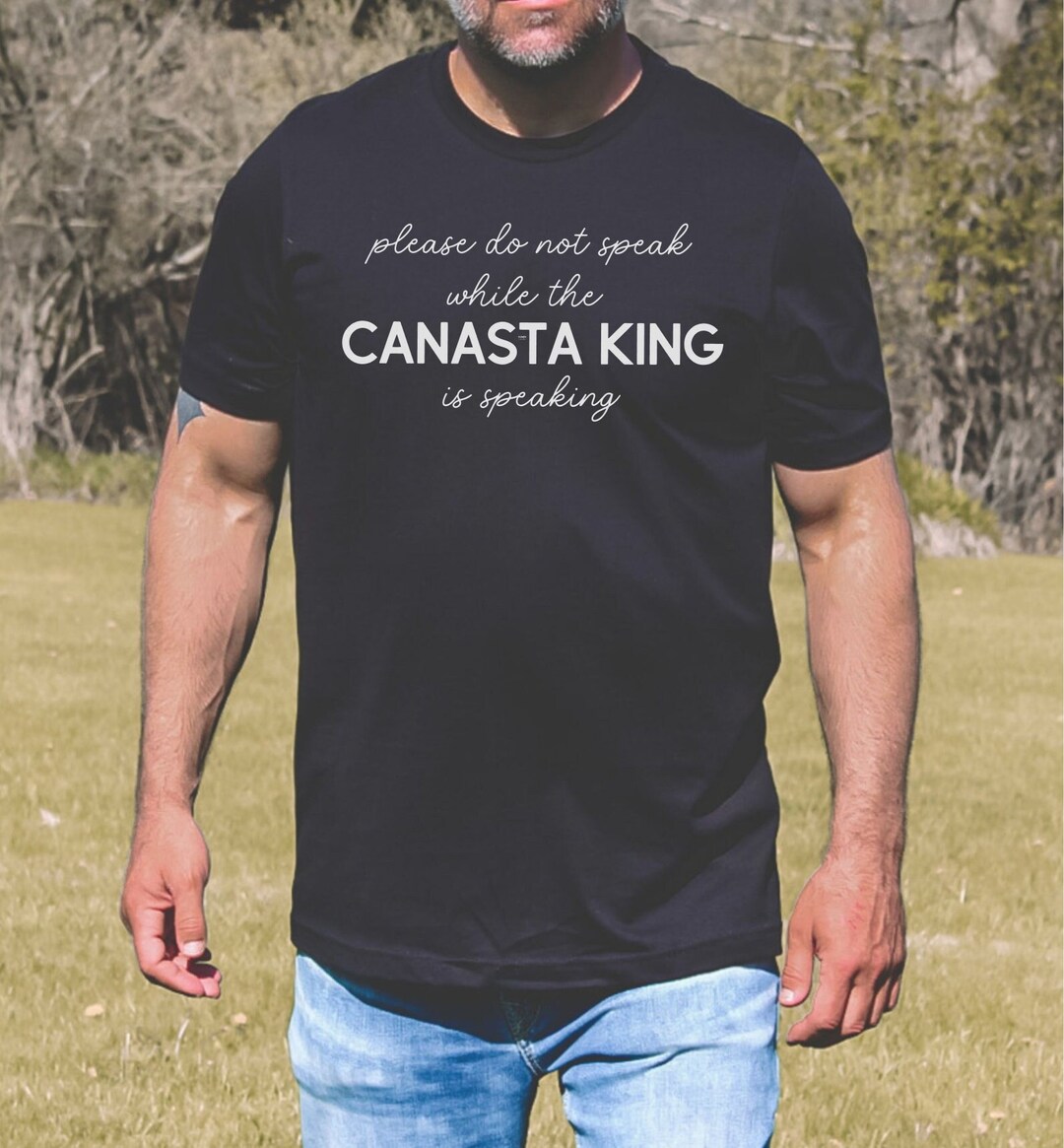 Please Do Not Speak While the Canasta King is Speaking T-shirt, Card ...