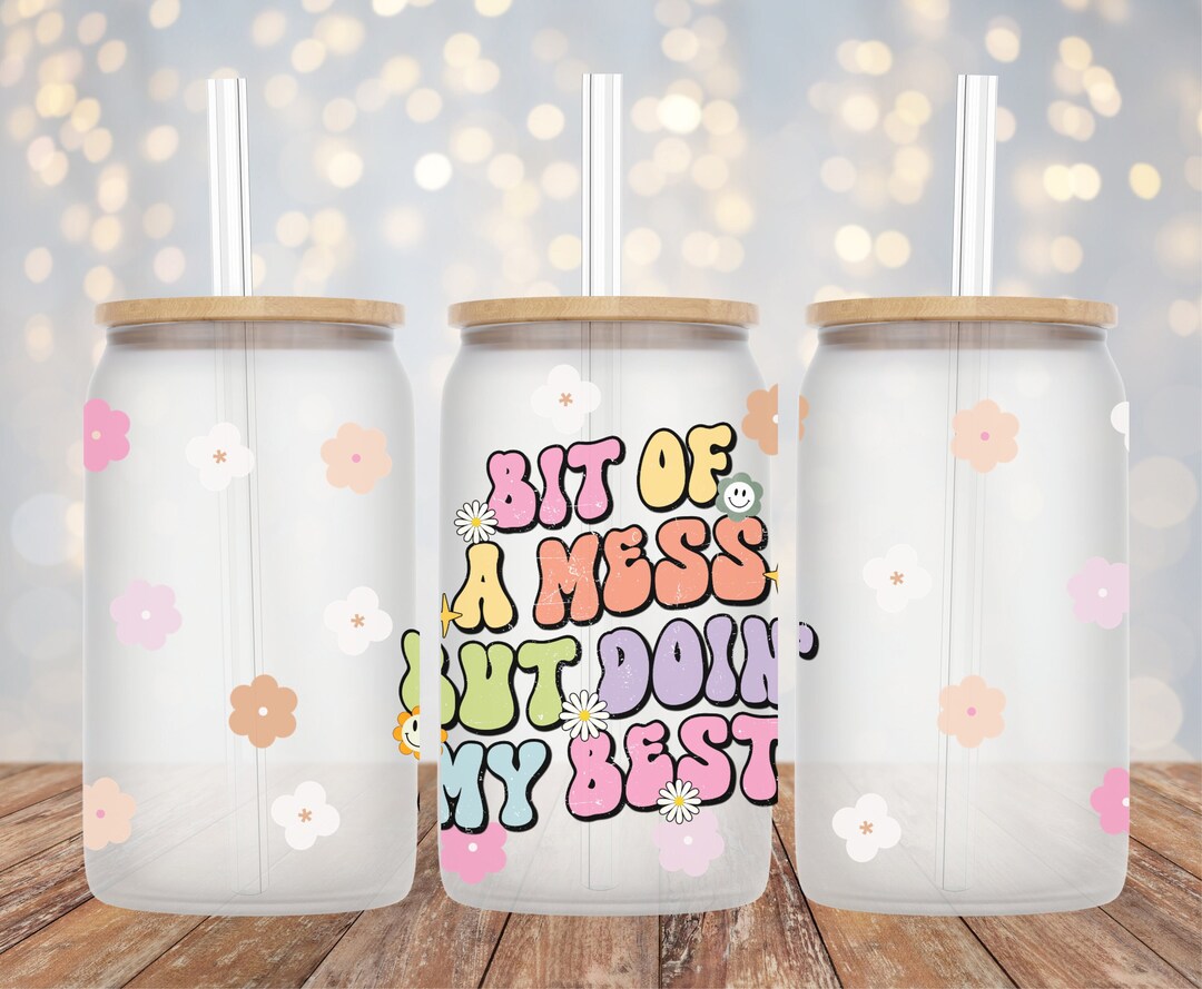Bit of a Mess but Doing My Best, Self Love Glass Can Cup| Gift for Her ...