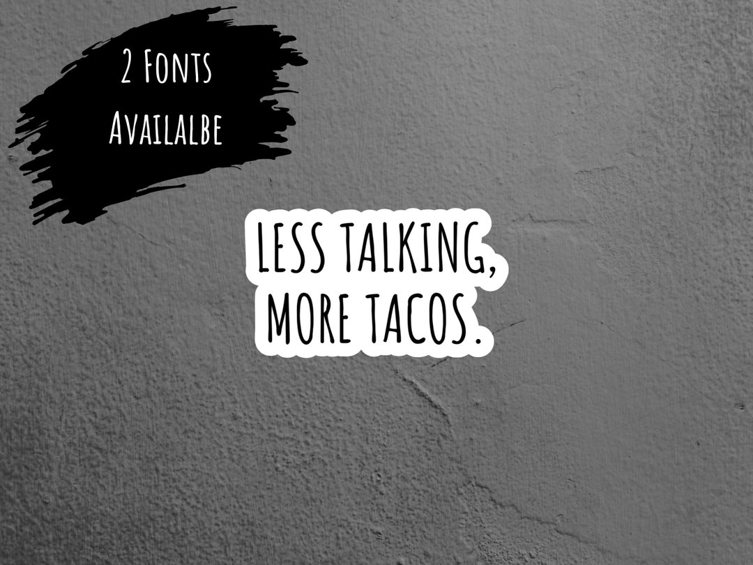 Less Talking More Tacos Sticker, Funny Sticker, Laptop Sticker, Tumbler ...