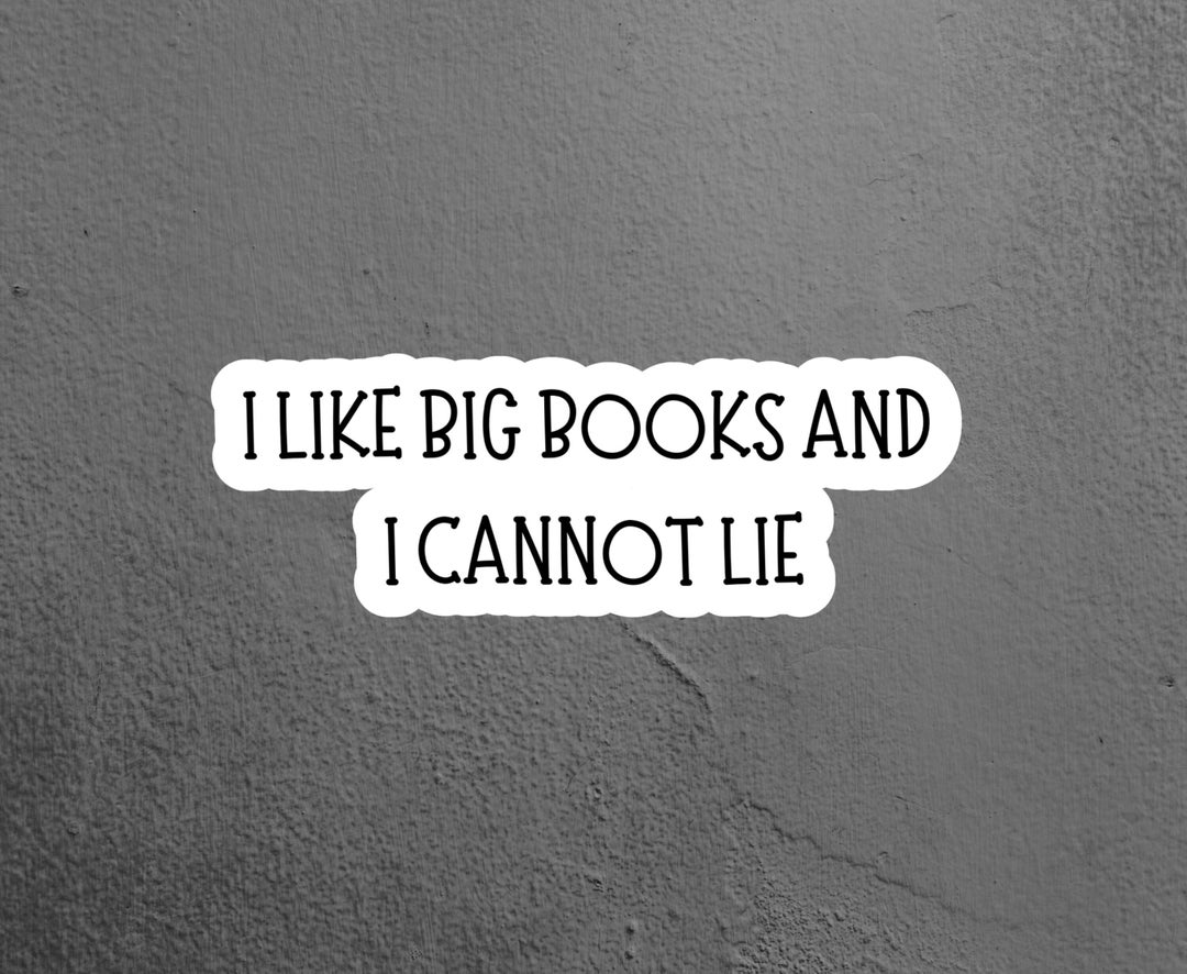 I Like Big Books and Cannot Lie Sticker, Book Sticker, Reading Sticker ...