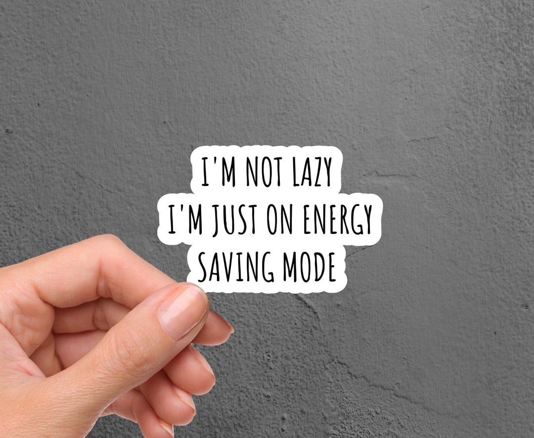 I'm Not Lazy Laptop Sticker, Meme Sticker, Sarcastic Sticker, Tumbler ...