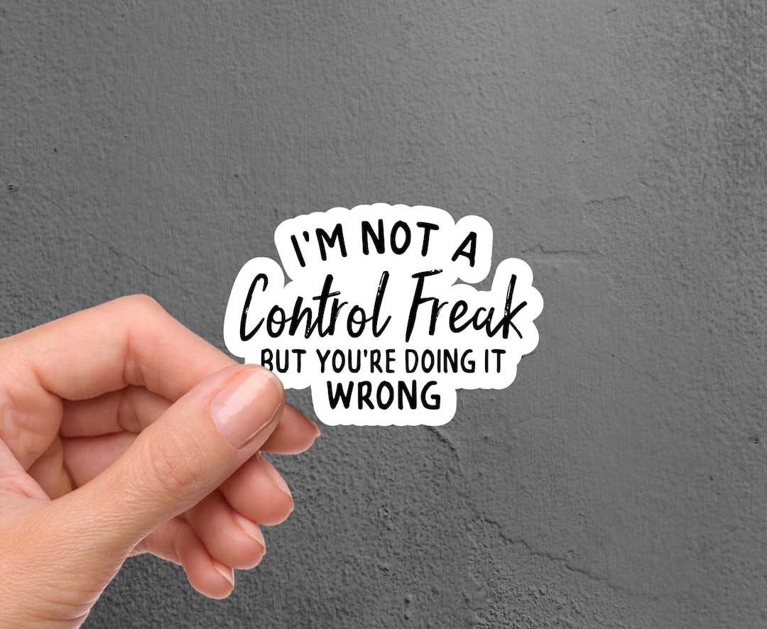 I'm Not A Control Freak but You're Doing It Wrong Sticker, Funny ...