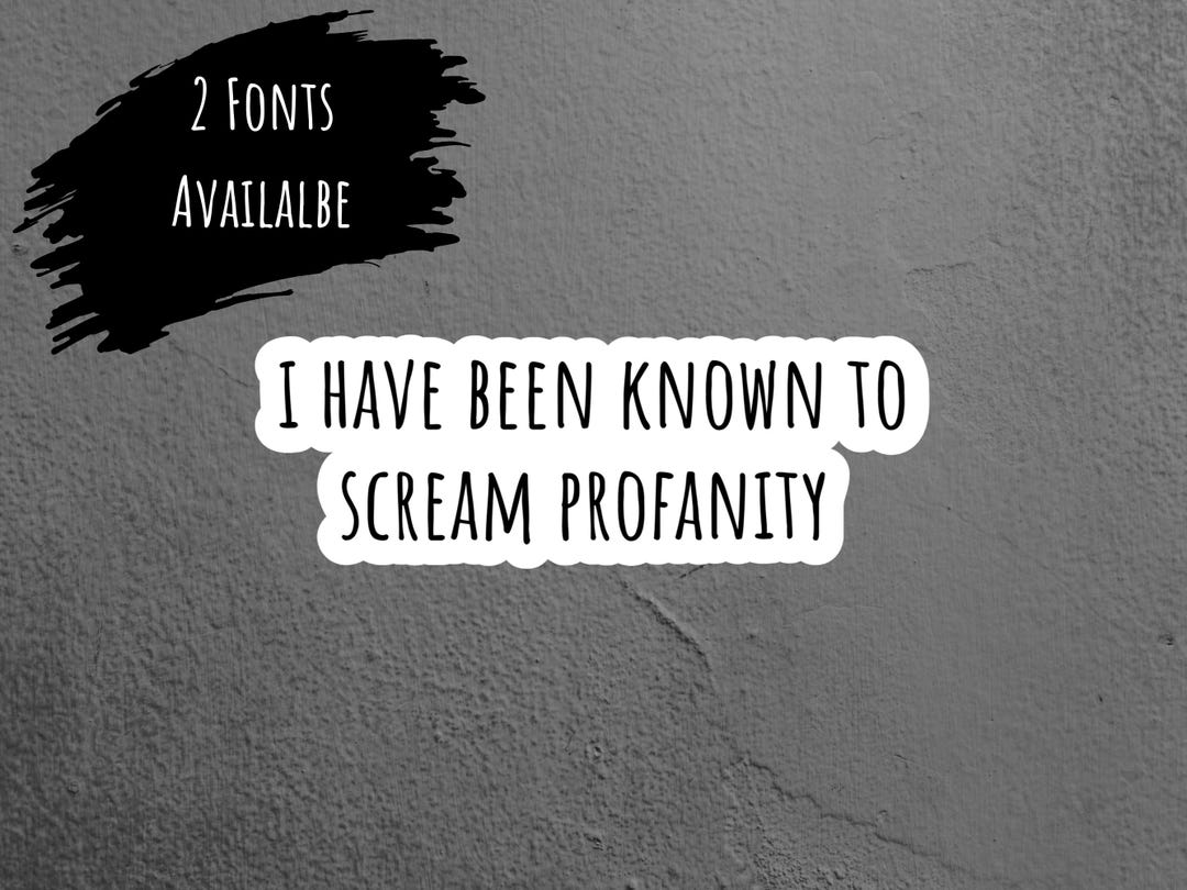 I Have Been Known to Scream Profanity Sarcastic Sticker, Funny Sticker ...