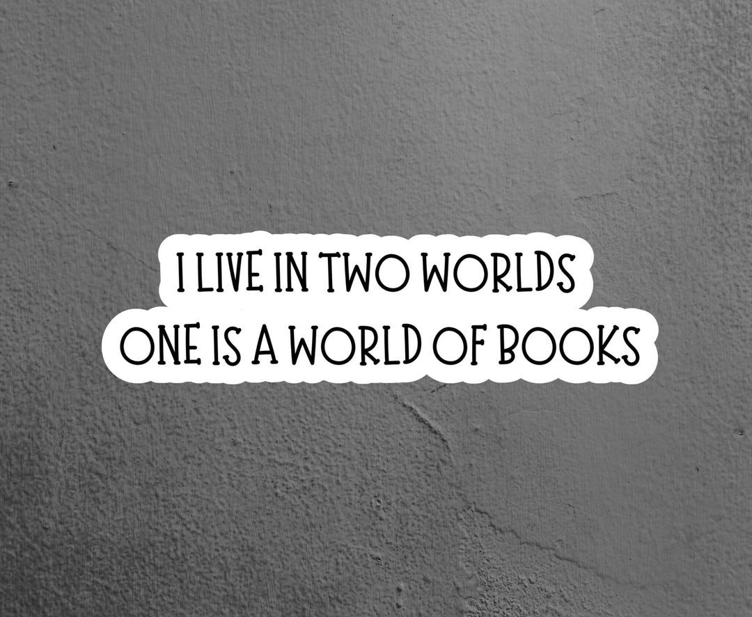 I Live in Two Worlds One is a World of Books Sticker, Book Sticker ...