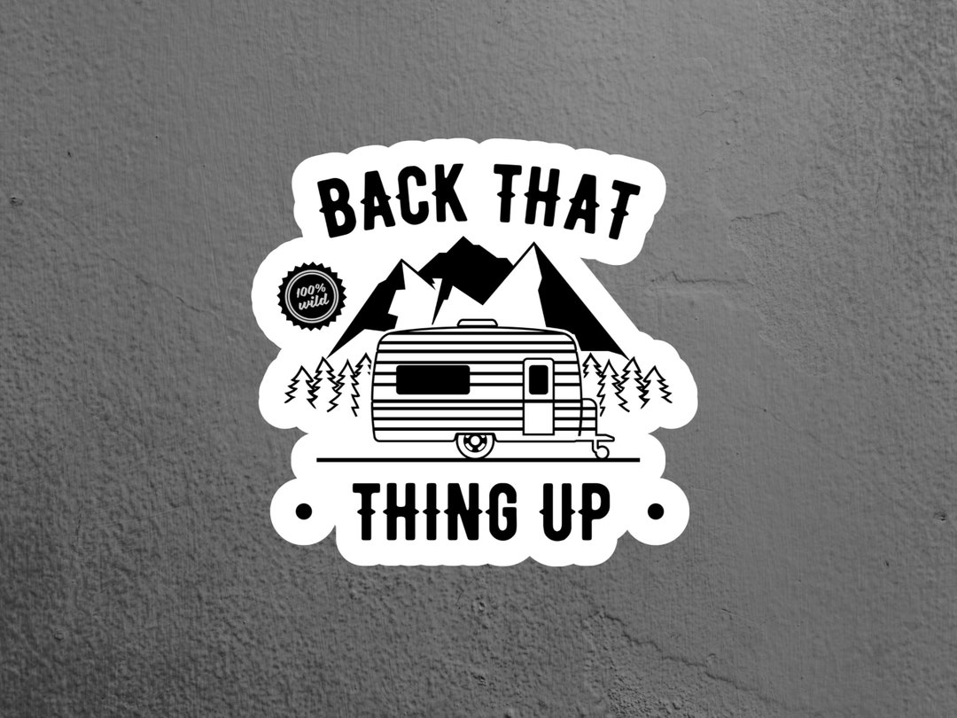 Back That Thing up Camping Sticker, Sarcastic Sticker, Funny Sticker ...