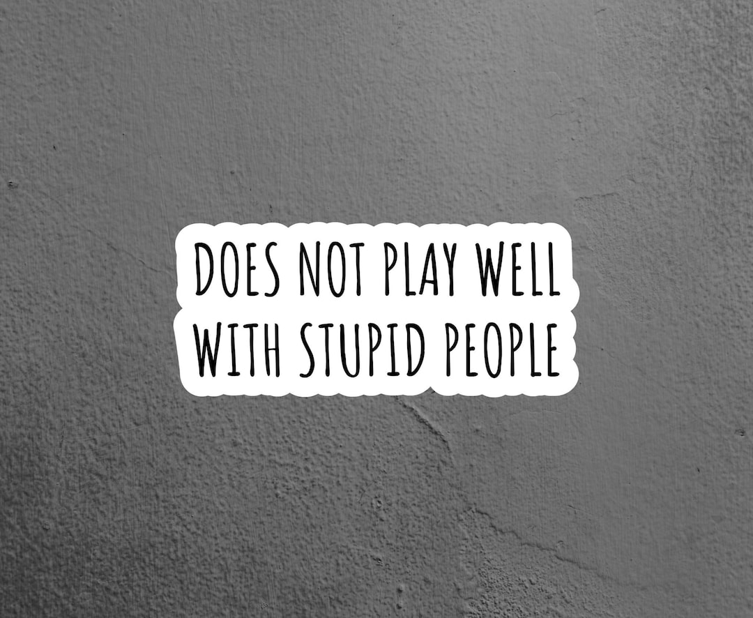 Does Not Play Well With Stupid People Sticker, Funny Sticker, Laptop ...