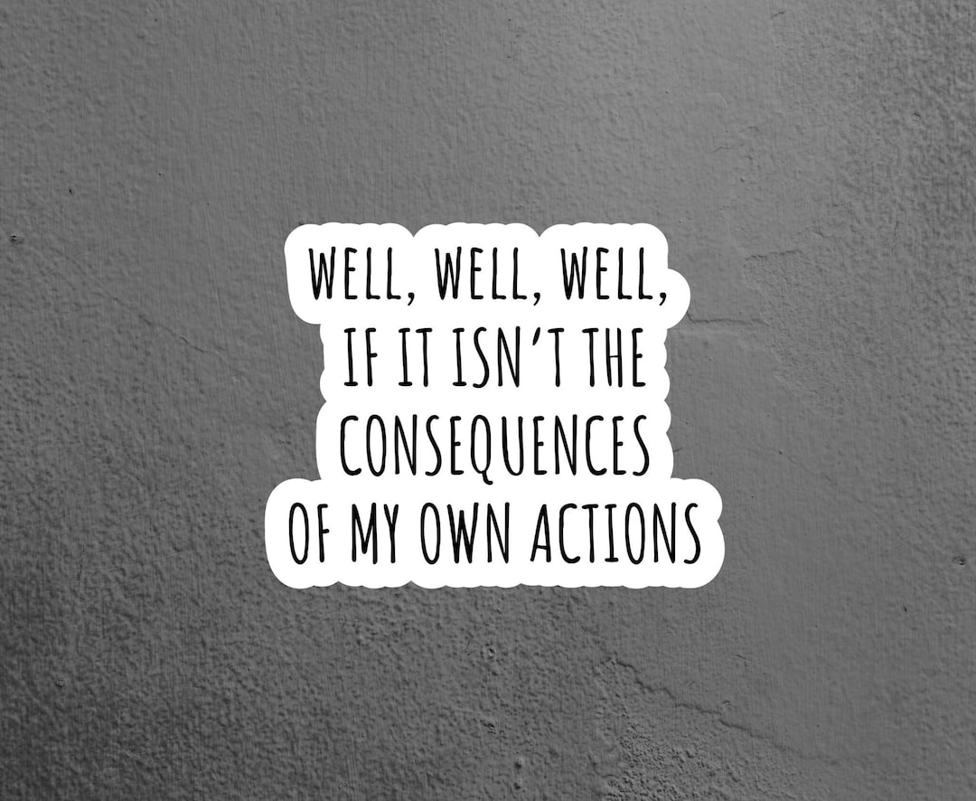 Consequences of My Own Actions Sticker, Funny Sticker, Laptop Sticker ...