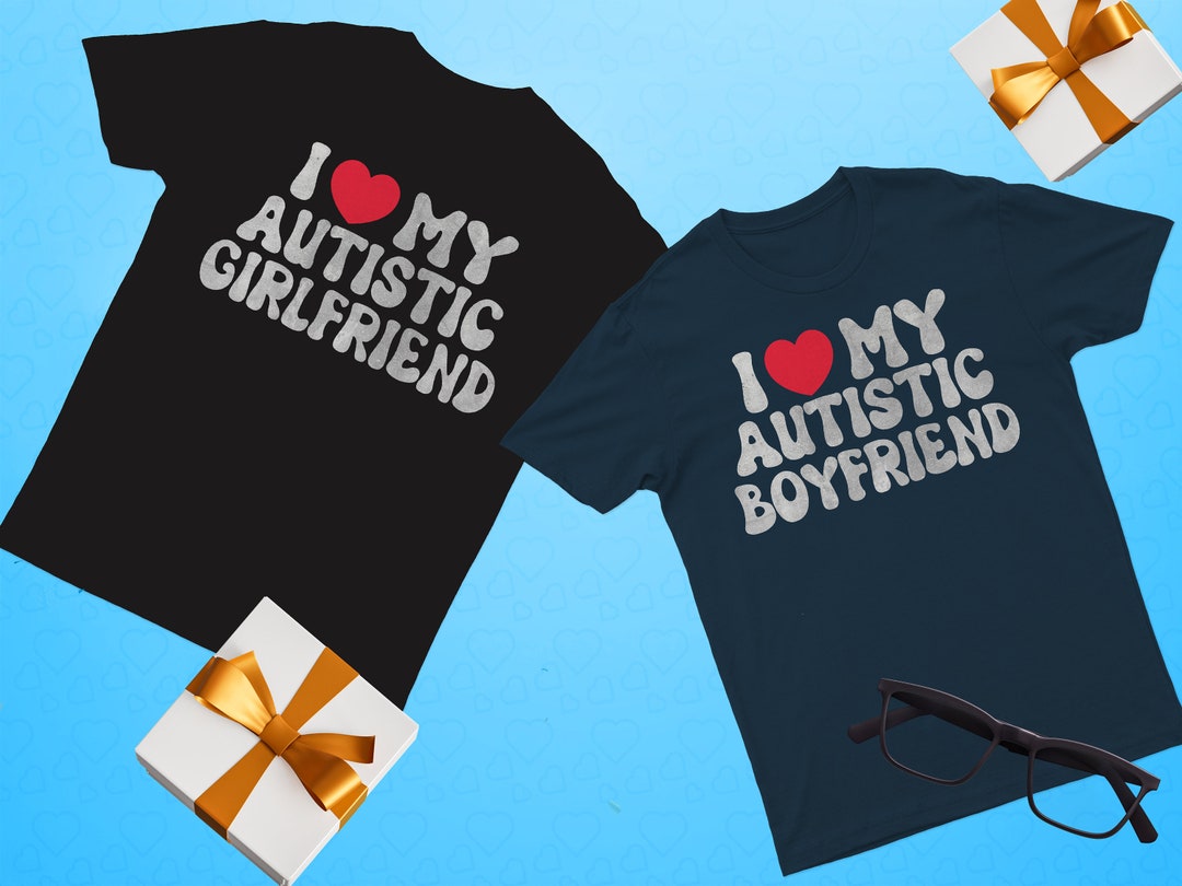 I Heart My Autistic Girlfriend, I Love My Autistic Boyfriend ...