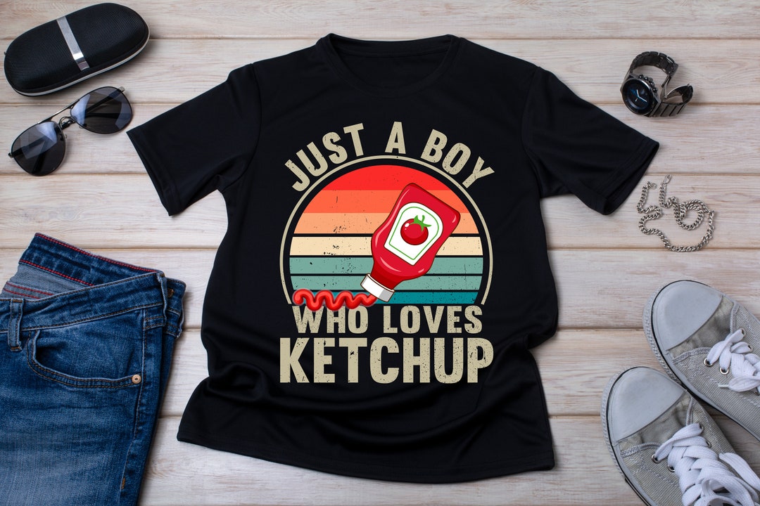 Ketchup Lover Shirt, Just A Boy Who Loves Ketchup, I Love Ketchup Tee, Fast Food, Ketchup Lover ...