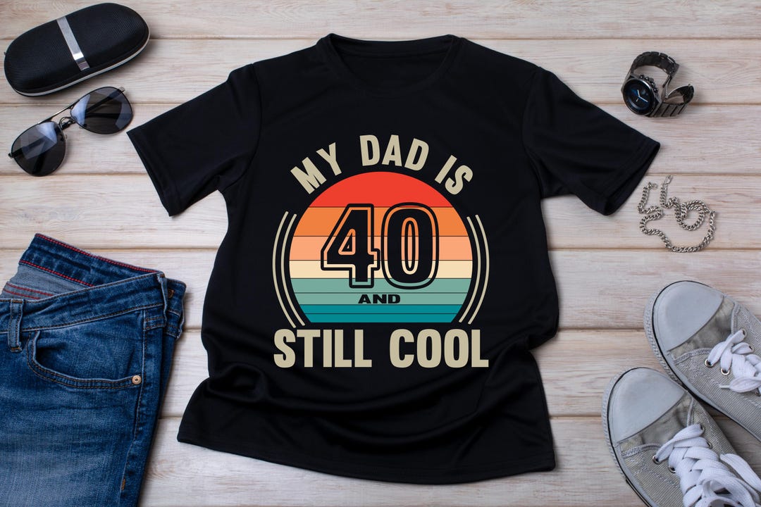 My Dad is 40 and Still Hot Png File, 40 Years Old, 40th Birthday SVG ...