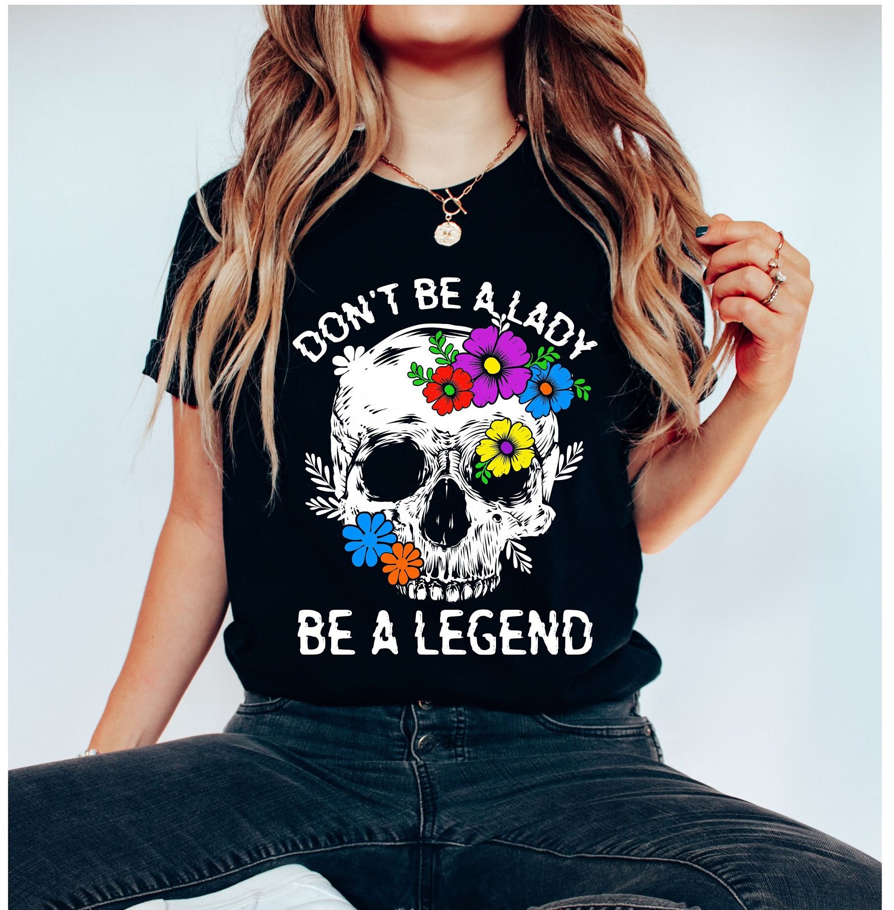 Don't Be A Lady Be A Legend Shirt, Gift for Her, Skeleton Shirt, Gothic ...