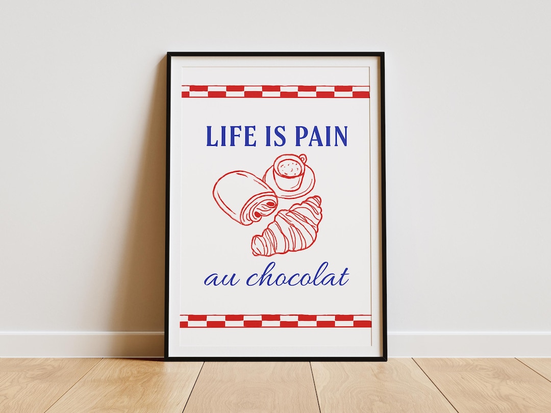 Life is Pain Au Chocolat Poster - French Bakery Wall Art - Funny Food Kitchen Decor - Pain Au ...