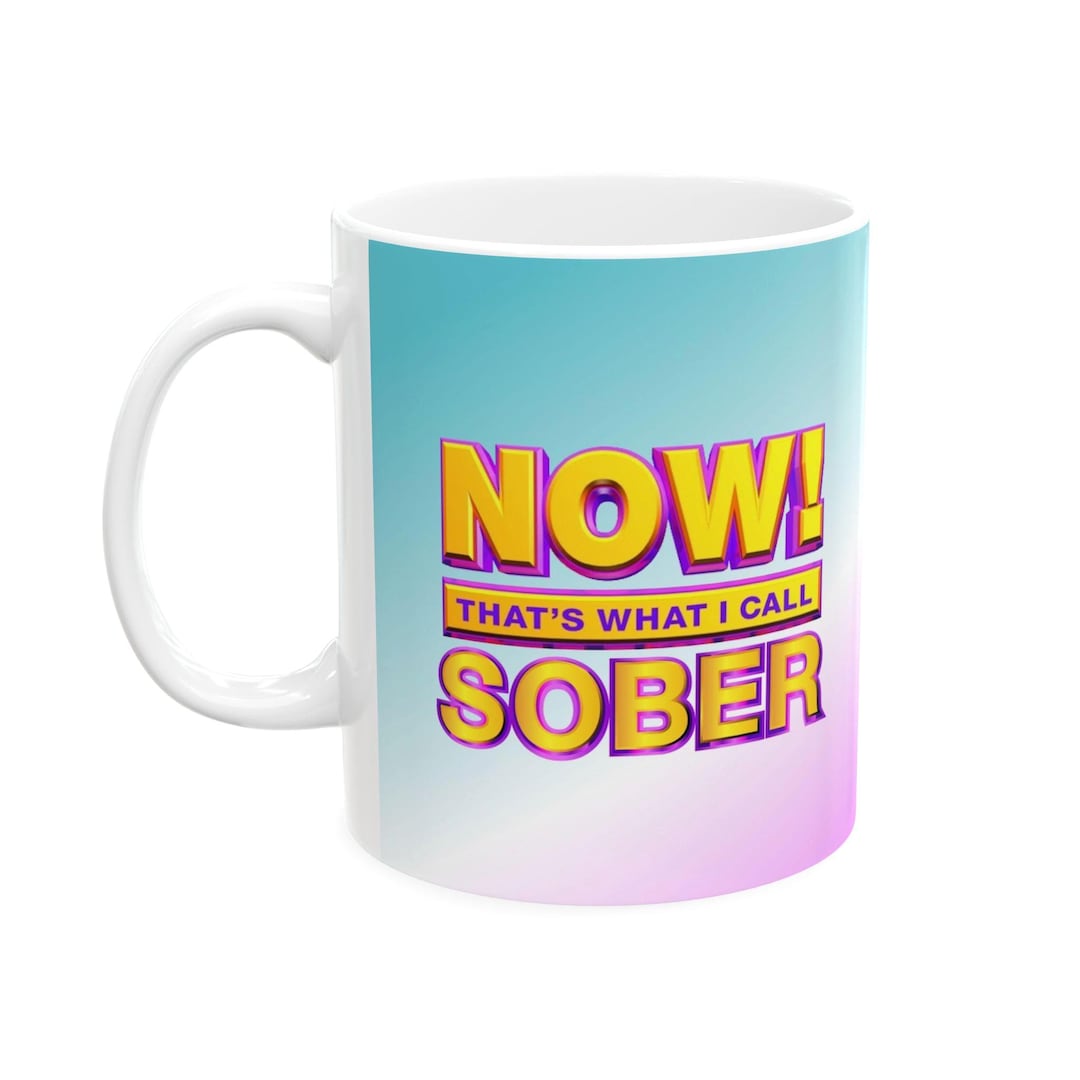 Now That’s What I Call Sober Mug, Funny Sober Gift, Alcohol-free Coffee ...