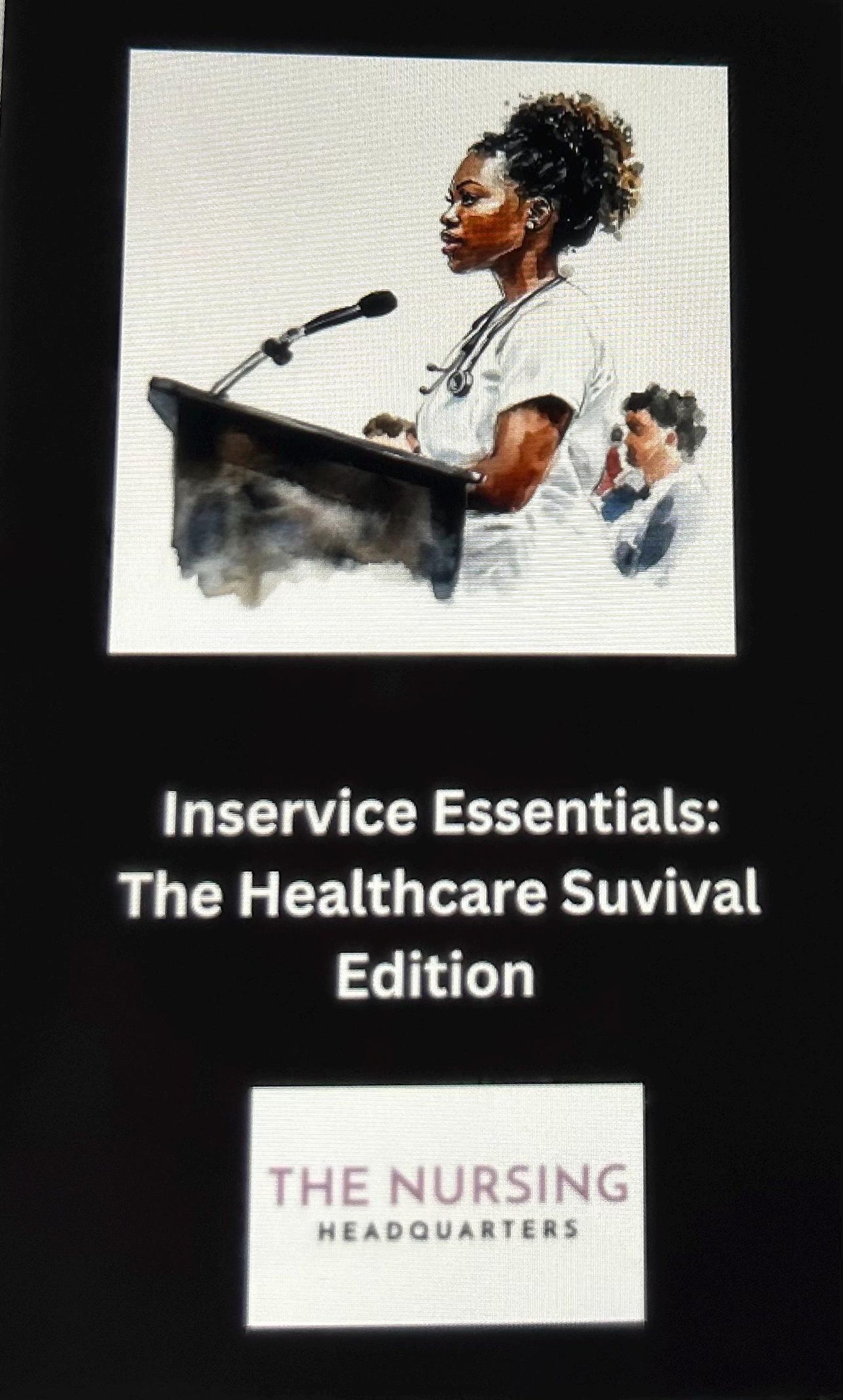 Inservice Essentials: the Healthcare Survival Edition by Nursing ...