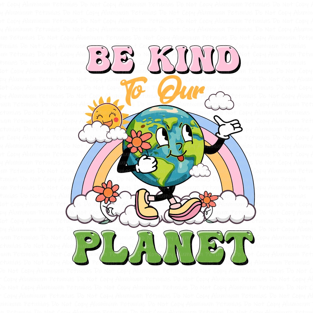Be Kind to Our Planet DTF direct to Film Transfers, Earth Day DTF ...