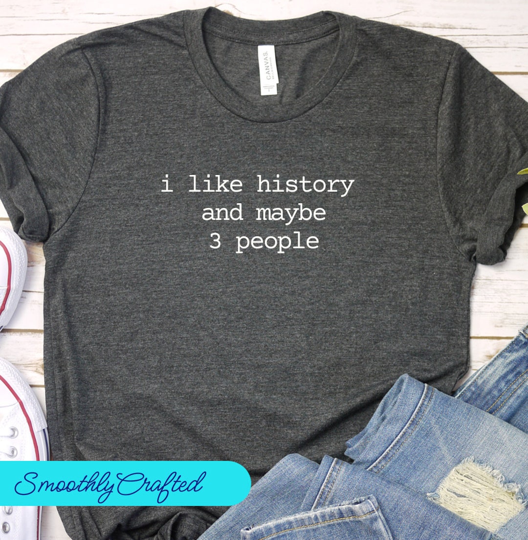 I Like History Shirt, History T Shirt, History Teacher Gift, Funny ...