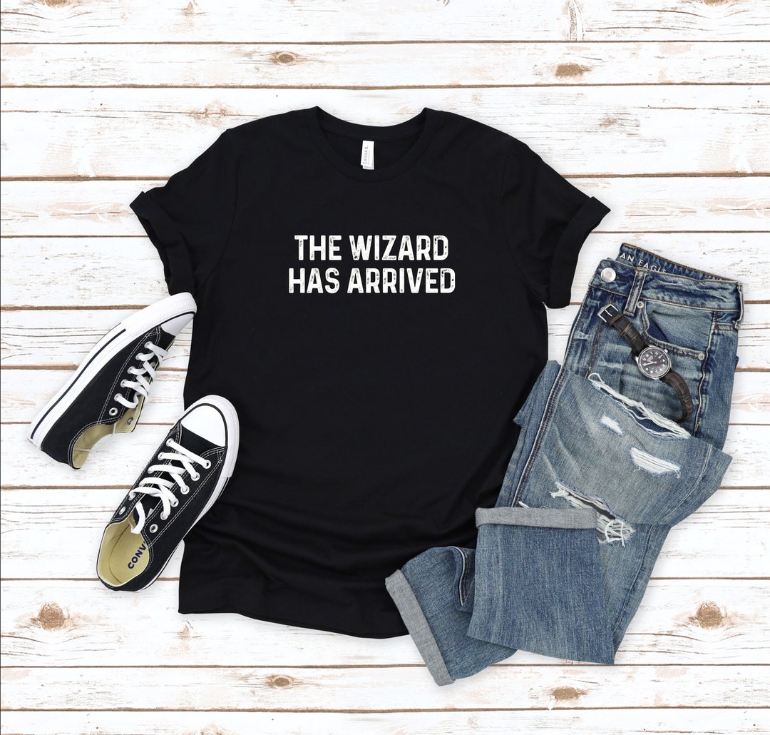 The Wizard Has Arrived Shirt, Magician Tee, Magic Shirt, Wizard Gift ...
