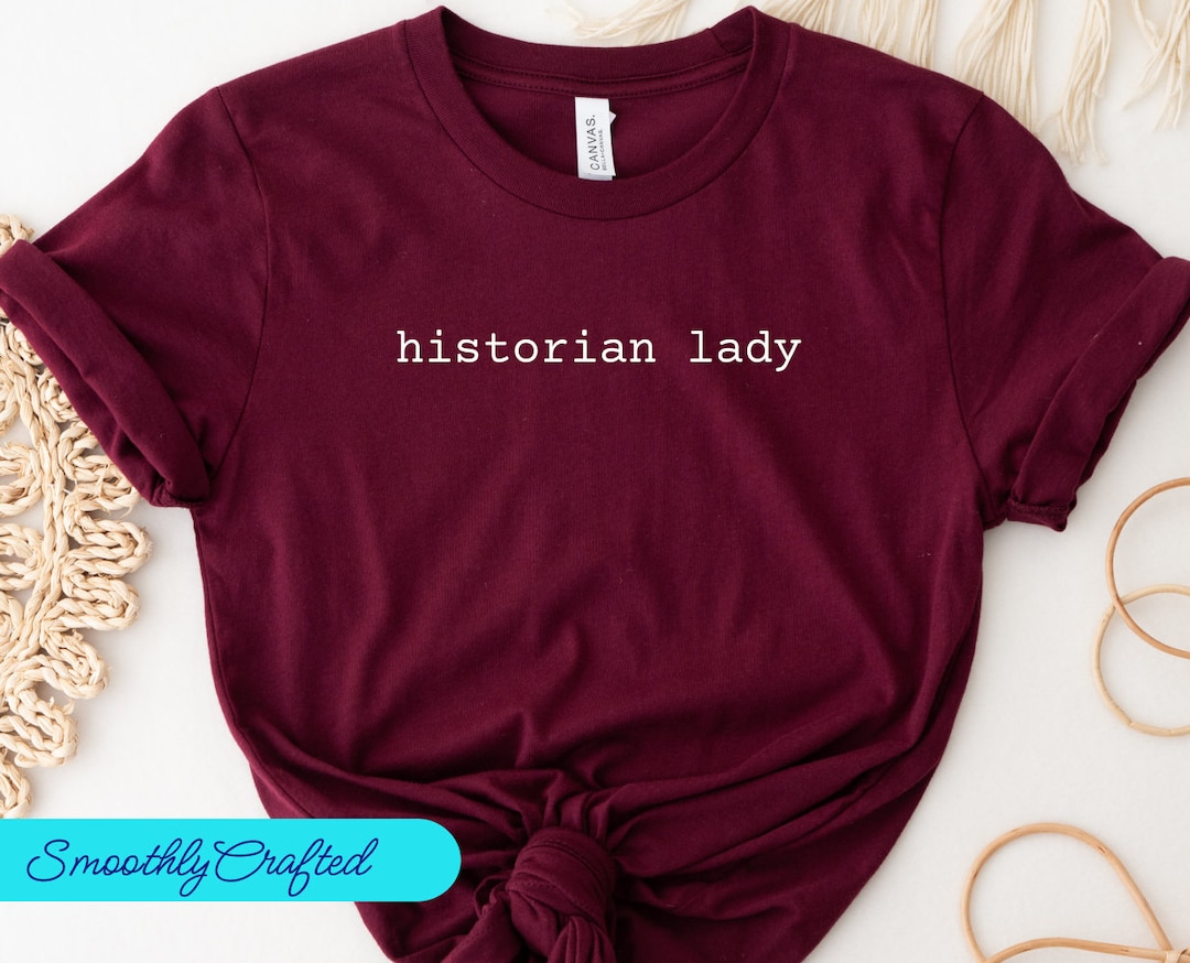 Historian Lady Shirt, History T Shirt, History Teacher Gift, Funny ...