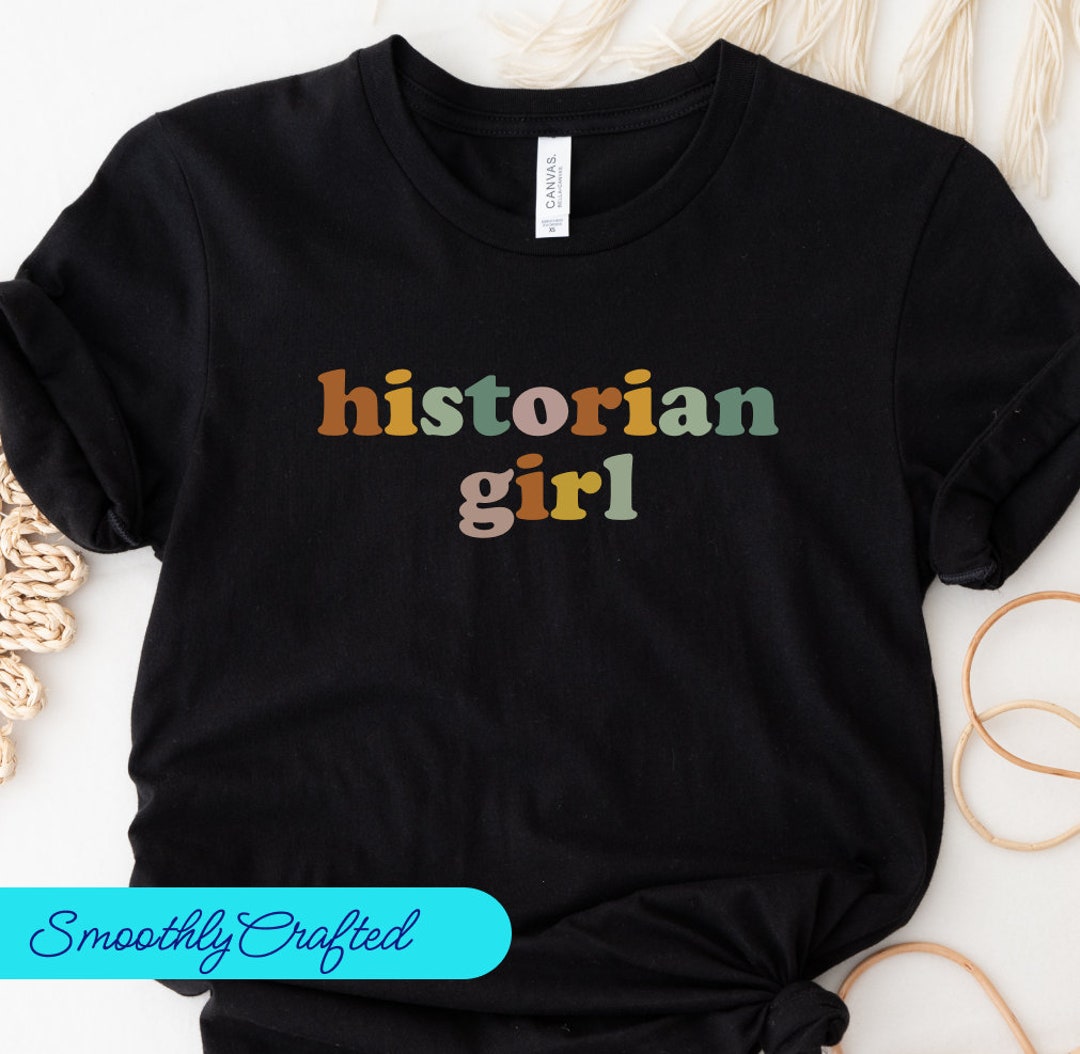 Historian Girl Shirt, History T Shirt, History Teacher Gift, Funny ...