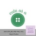 Cute as a Button Curved, Button Cut File, Cut Design for Child or ...