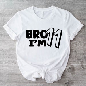 Bro I'm 11 Shirt, Boys 11th Birthday T-shirt, Eleven Years Old Boy Kid ...