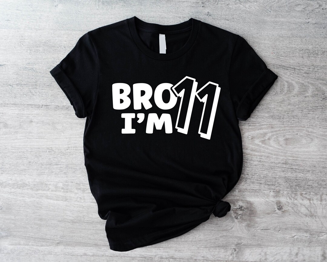 Bro I'm 11 Shirt, Boys 11th Birthday T-shirt, Eleven Years Old Boy Kid ...