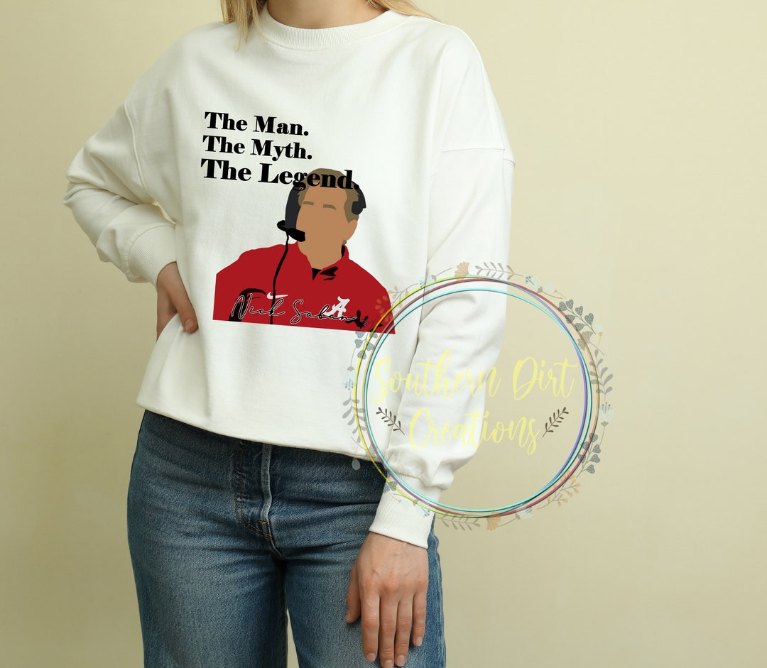 Alabama Football-nick Saban-the Man the Myth the Legend Saban Design ...