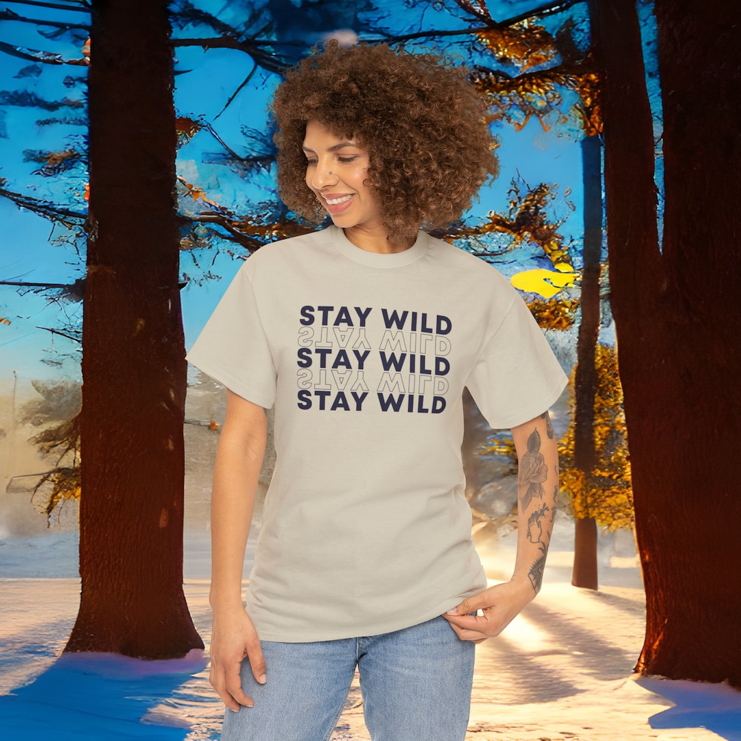 Stay Wild Shirt, Roam Free With This Nature-inspired Tee, Perfect Gift ...
