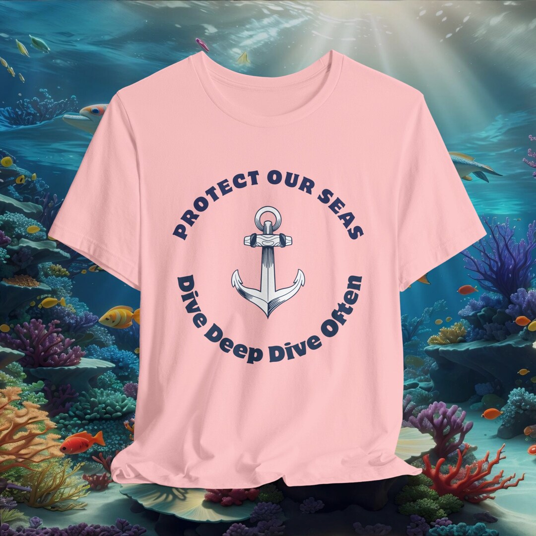 Protect Our Seas T-shirt Dive Deep Dive Often Ocean Conservation Tee ...