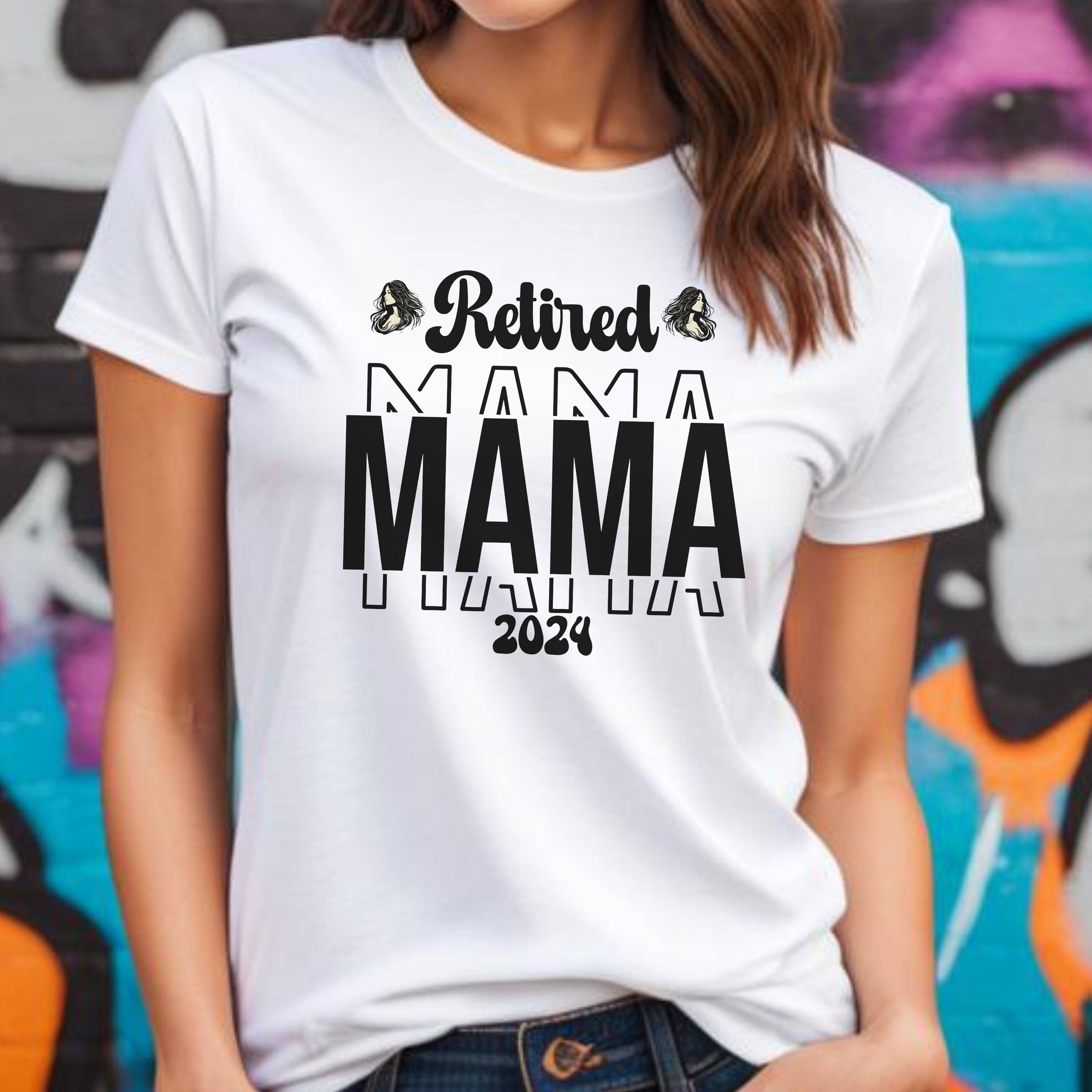 Retired Mama 2024, Retired 2024 Shirt, Retired Mom Shirt, Funny Retired ...