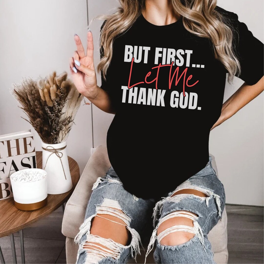 But First Let Me Thank God,inspirational Quote Shirt,religious Gift ...