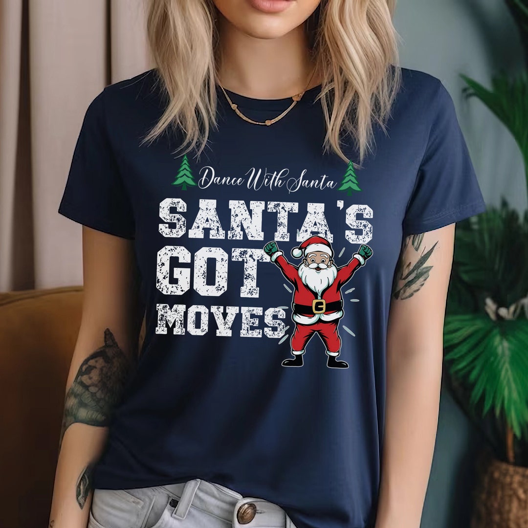 Dance With Santa Christmas Shirt, Santa's Got Moves Shirt, Ugly ...