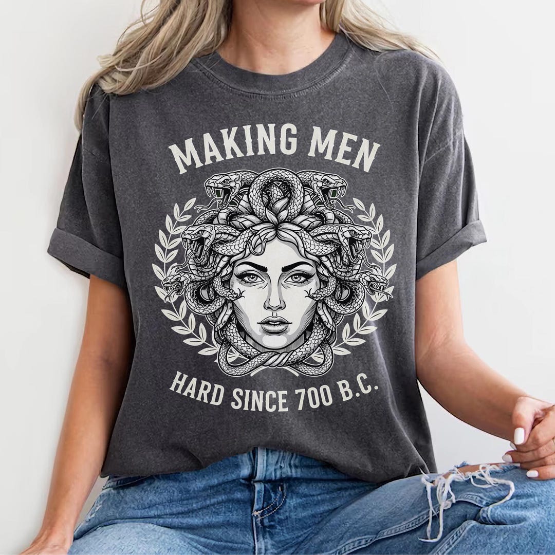 Making Men Hard Since 700 BC Funny Feminist Medusa Comfort Color Tee ...