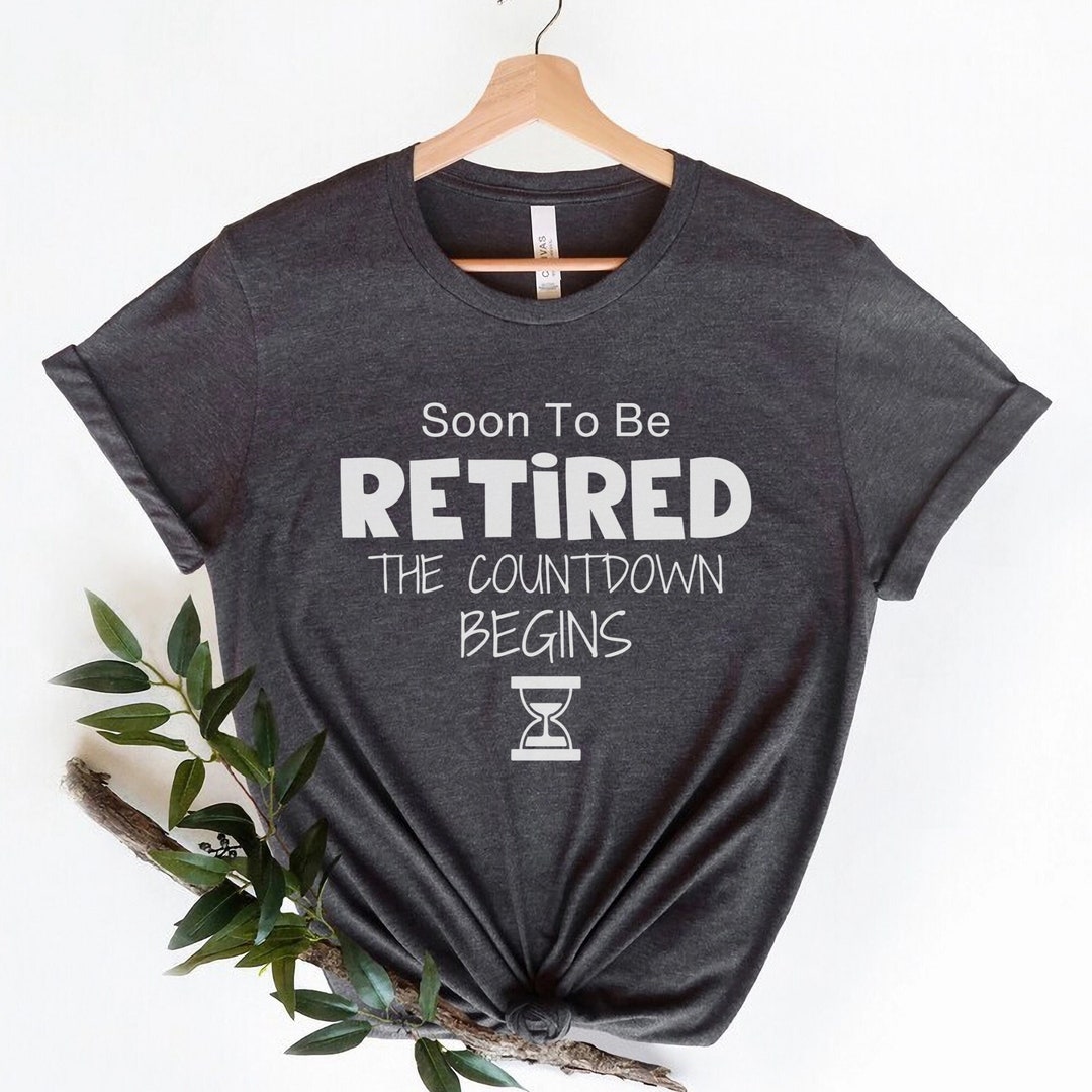 Soon to Be Retired the Countdown Begins,teacher Retirement Shirt ...