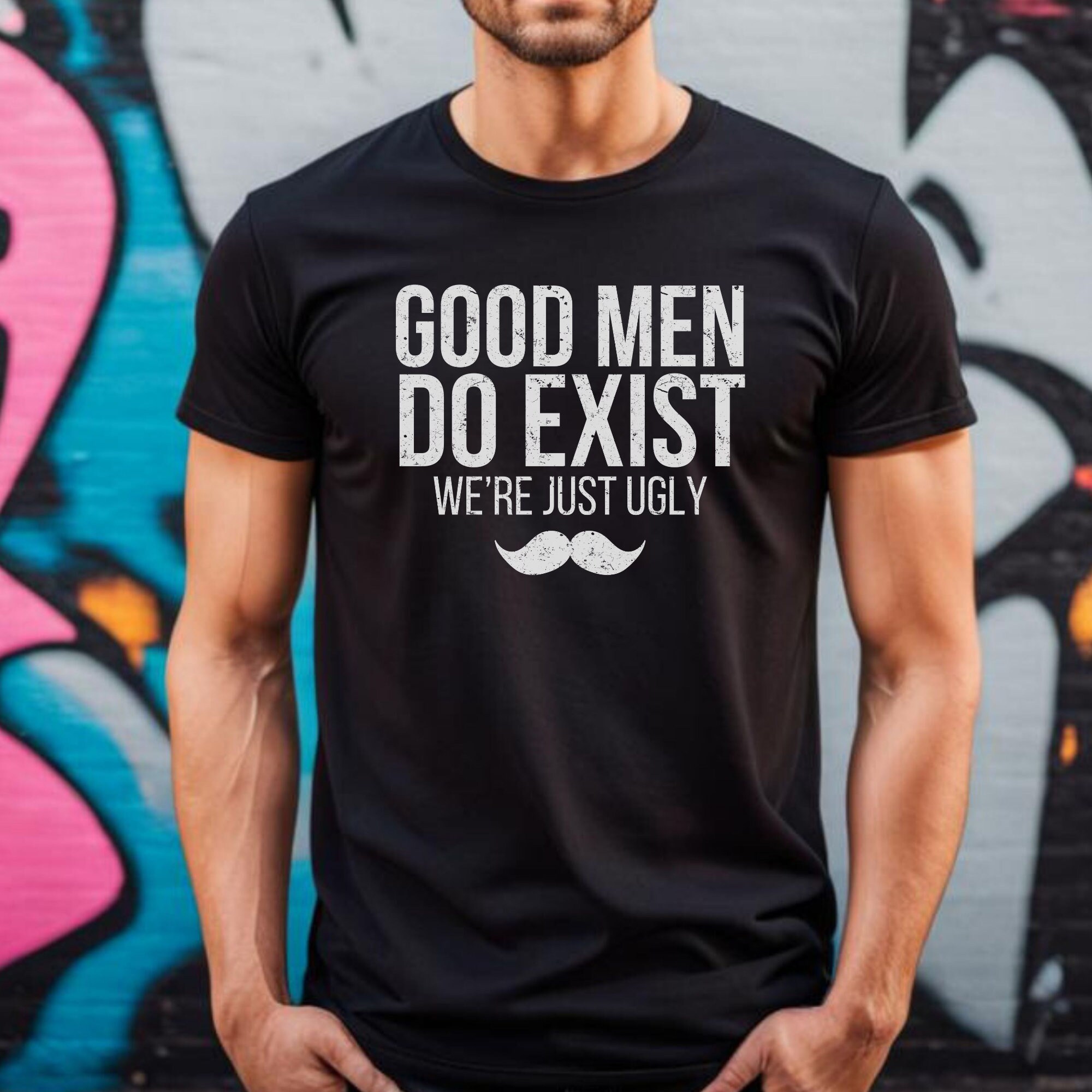 Good Men Do Exist We're Just Ugly,funny Shirt for Men,fathers Day Gift ...