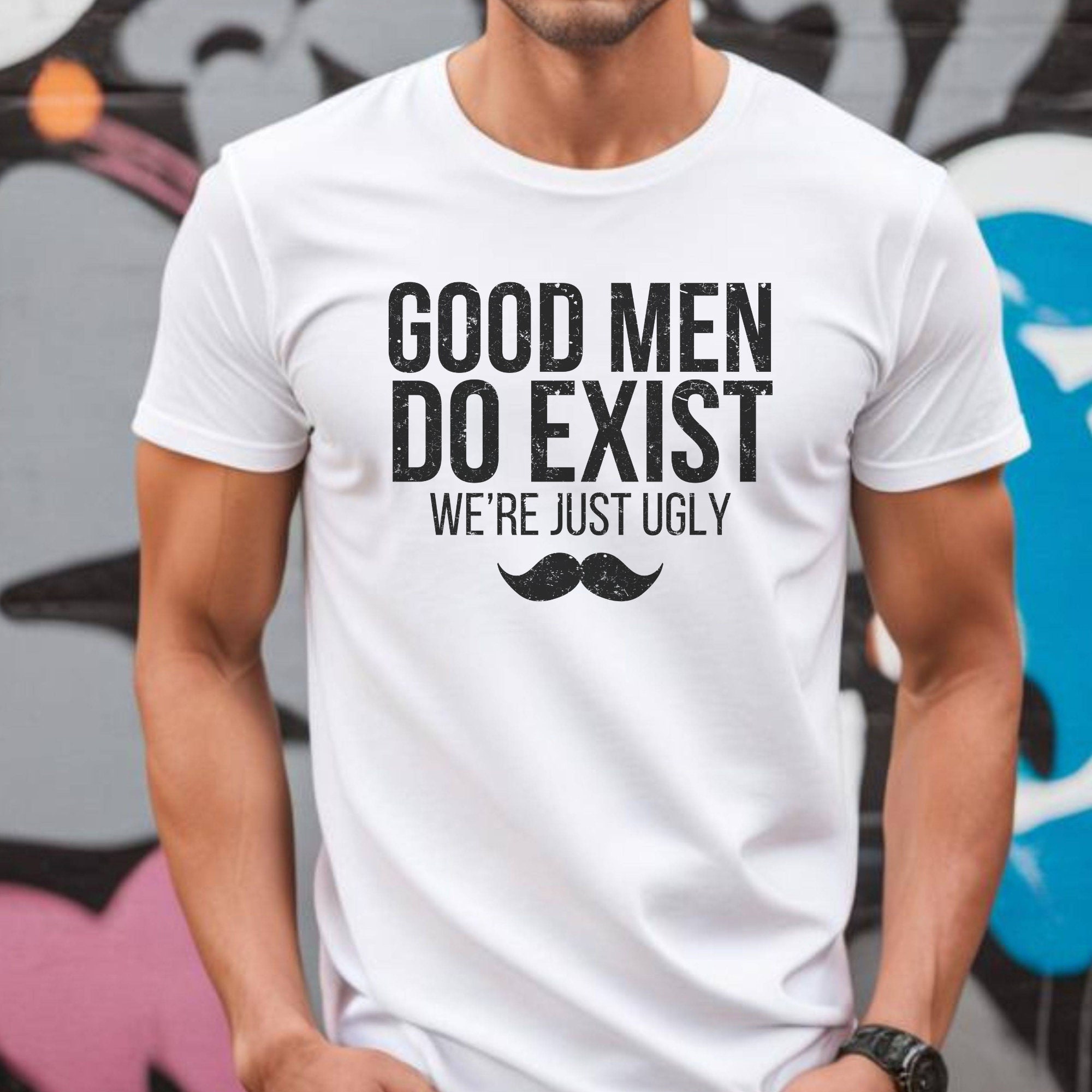 Good Men Do Exist We're Just Ugly,funny Shirt for Men,fathers Day Gift ...
