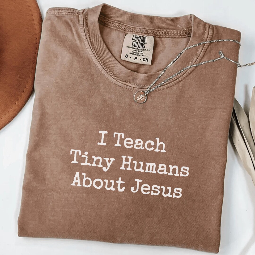 Comfort Colors® I Teach Tiny Humans About Jesus Shirt Christian Teacher ...