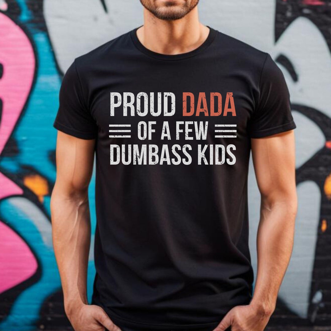 Funny Dada Shirt,proud Father of A Few Dumbass Kids,best Dad Shirt,gift ...