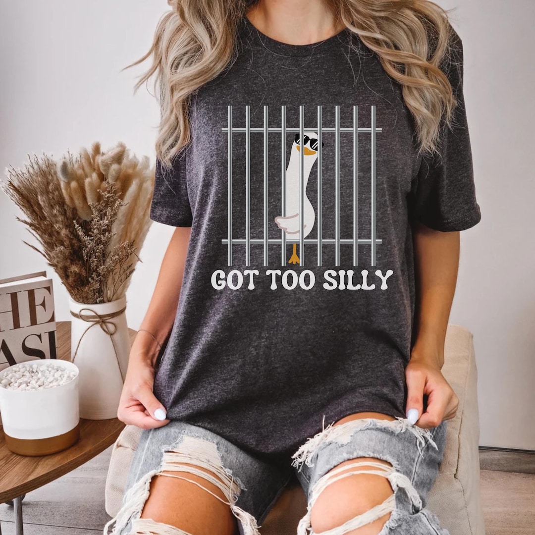 Funny Silly Goose Shirt,got Too Silly T-shirt,goose Got Too Silly Goose ...