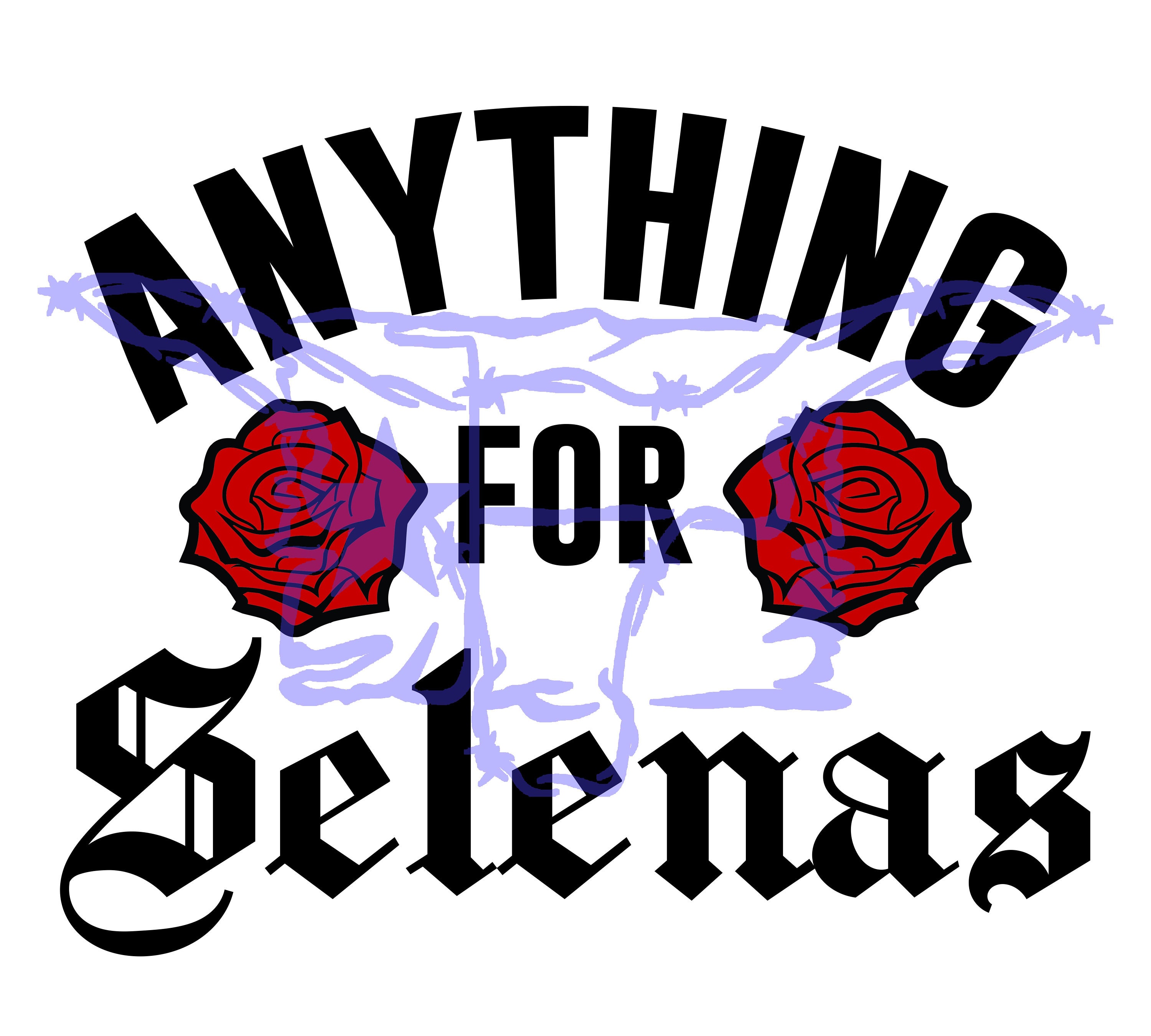 Anything for Selenas Movie Quote Digital Design ONLY for Sublimation ...