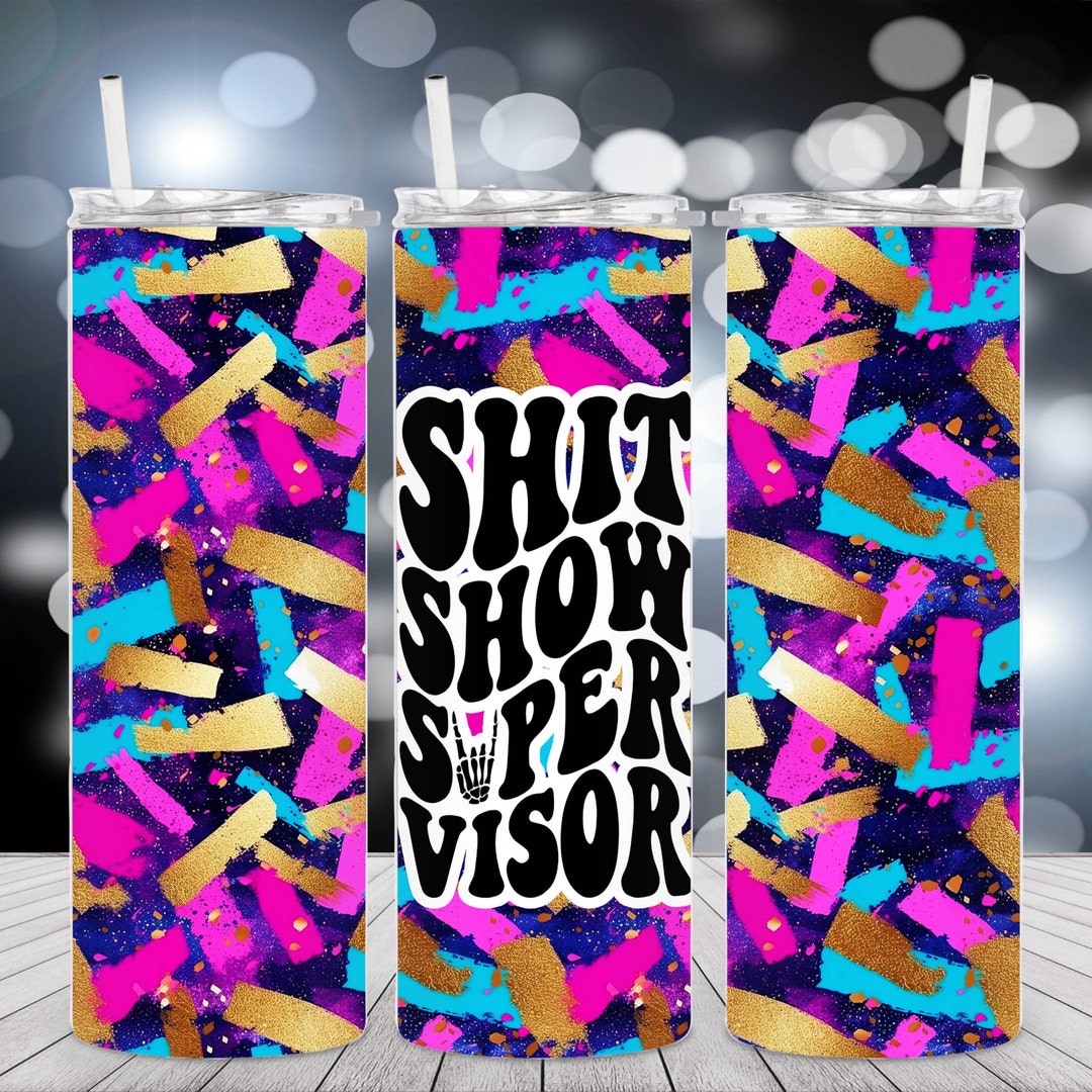 Shit Show Supervisor Funny Tumbler Wrap DIGITAL DOWNLOAD Png File ...