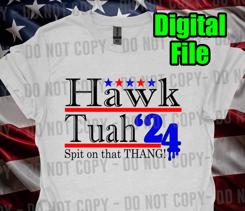 Hawk Tuah Spit on That Thang President Candidate Election Digital File ...