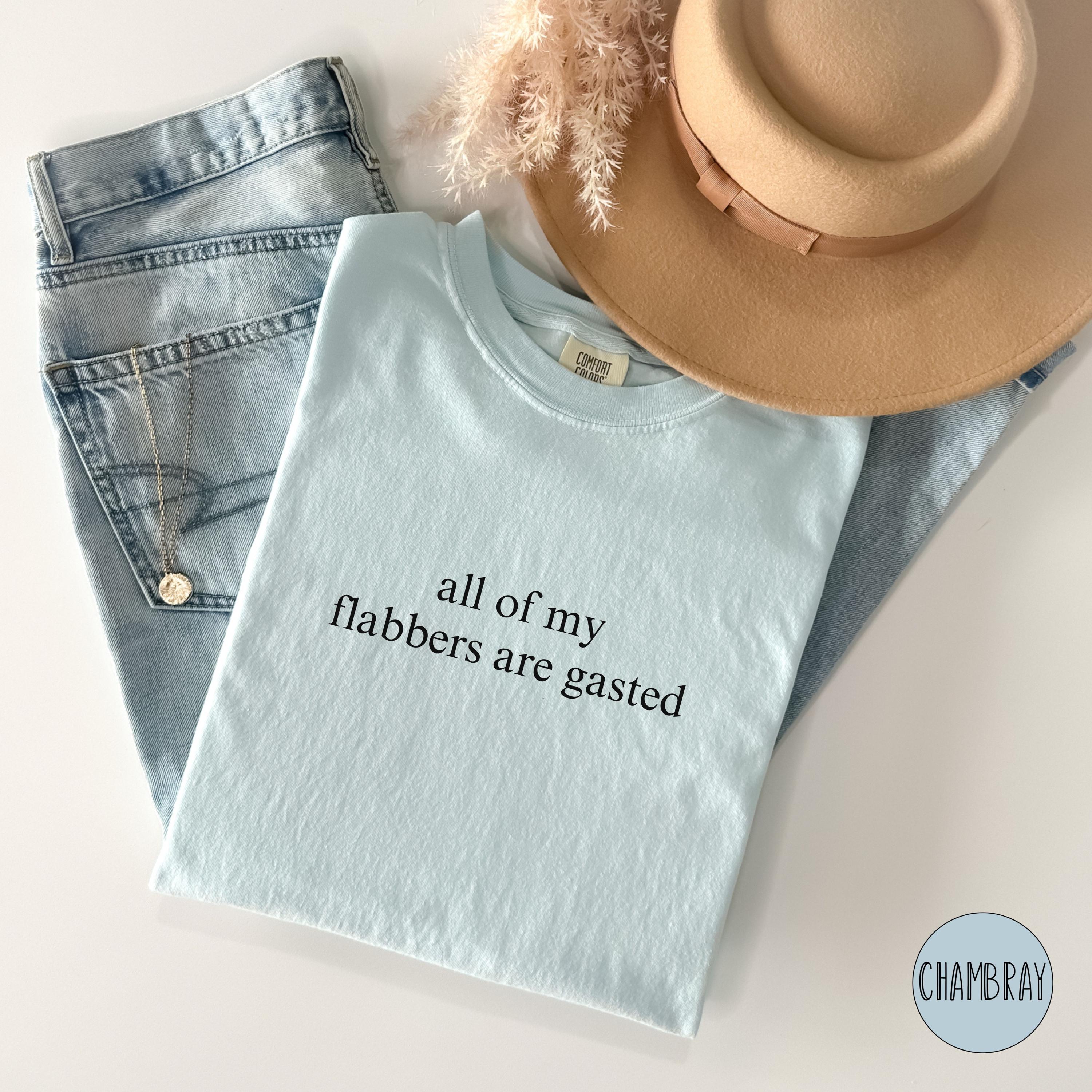 Flabber Gasted Comfort Colors® Shirt, All of My Flabbers Are Gasted ...