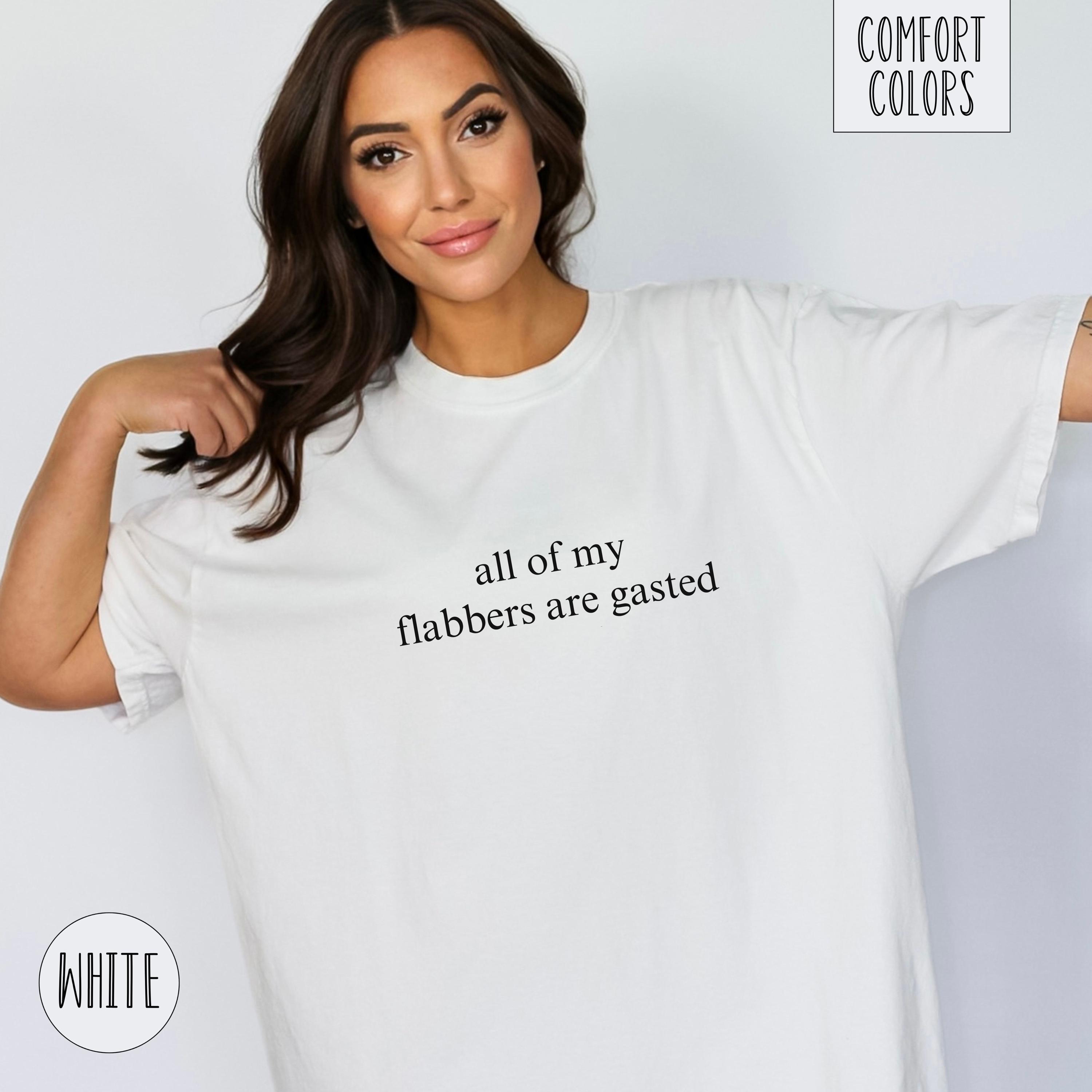 Flabber Gasted Comfort Colors® Shirt, All of My Flabbers Are Gasted ...