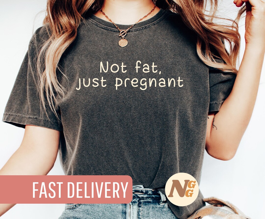 Funny Mom Shirt, Funny Pregnancy Tee - Not Fat, Just Pregnant ...