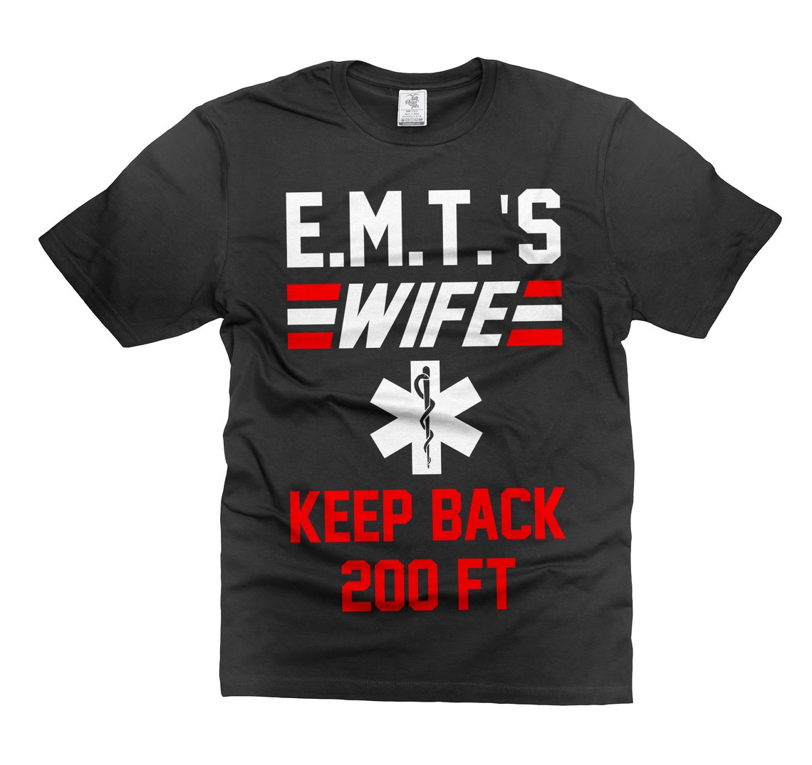 Emt's Wife Shirt Keep Back 200FT Shirt Emergency Medical Technician's ...