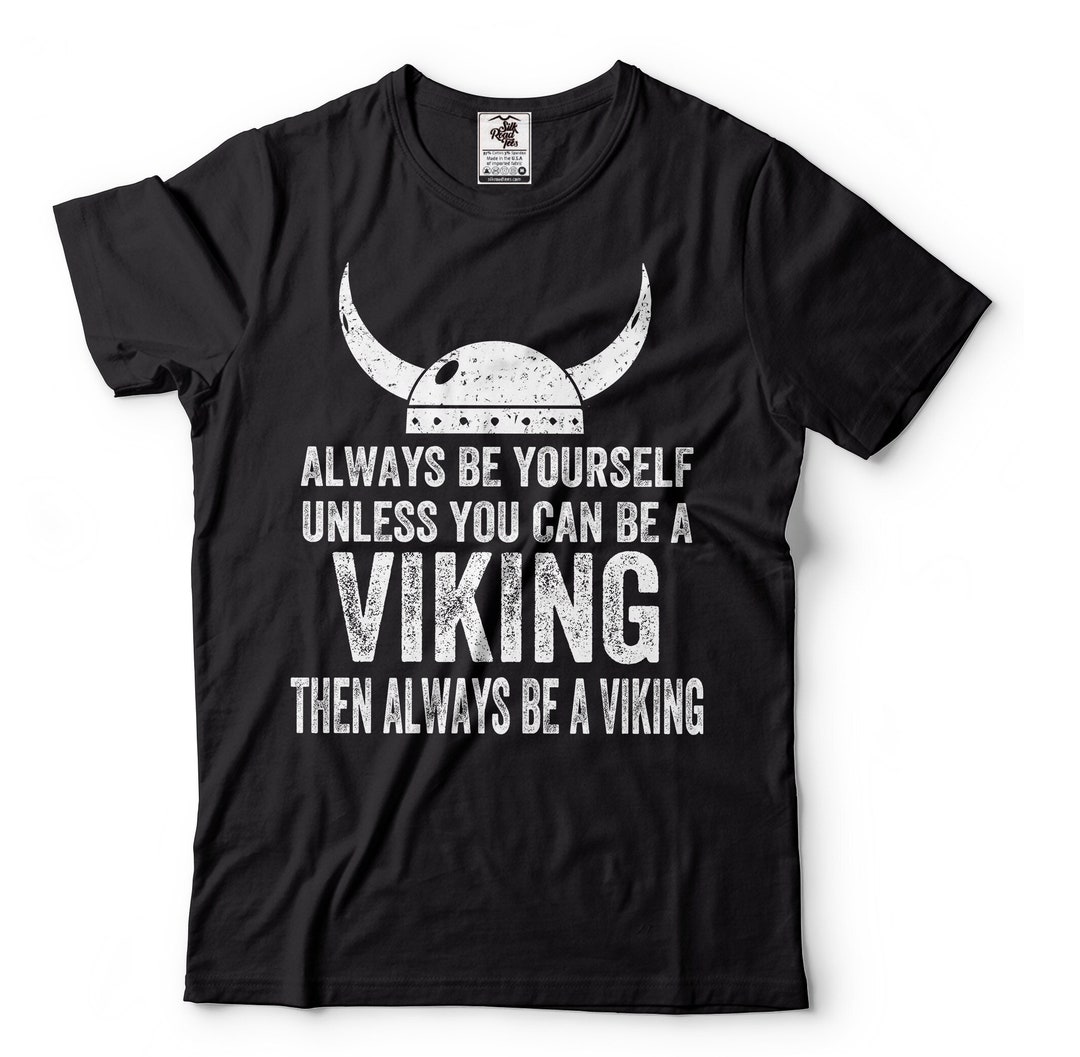 Mens Always Be A Viking T-shirt Viking Warrior Tee Norse Nordic ...