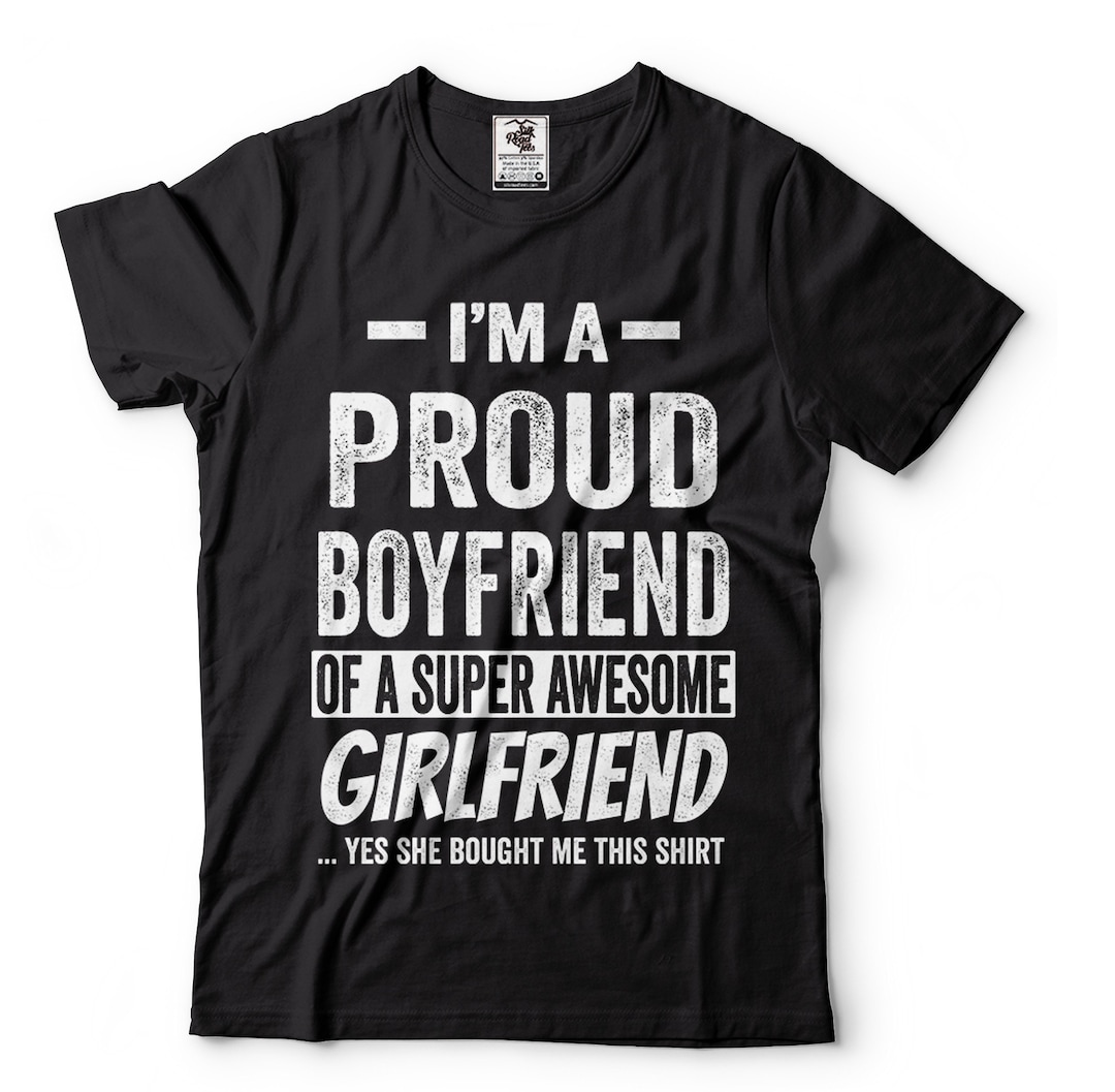 I'm A Proud Boyfriend Shirt Funny Boyfriend Girlfriend Tee Relationship ...